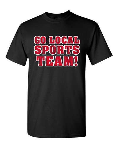 Go Local Sports Team! College Fans Ball Funny Humor DT Adult T-Shirt ...