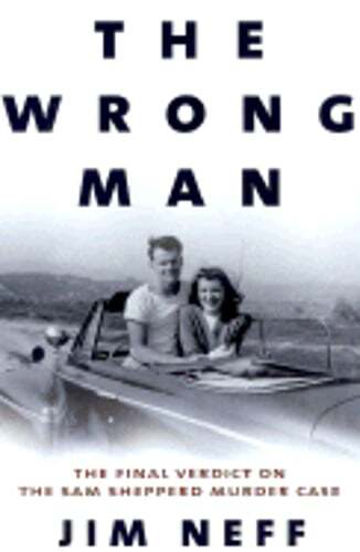 The Wrong Man: The Final Verdict on the Dr. Sam Sheppard Murder Case by ...