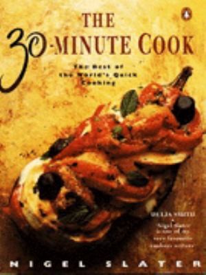 30 Minute Cook: The Best Of The Worlds Quick Cooking by Nigel Slater | eBay