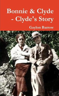 Bonnie & Clyde - Clyde's Story by Gaylon Barrow Paperback Book ...