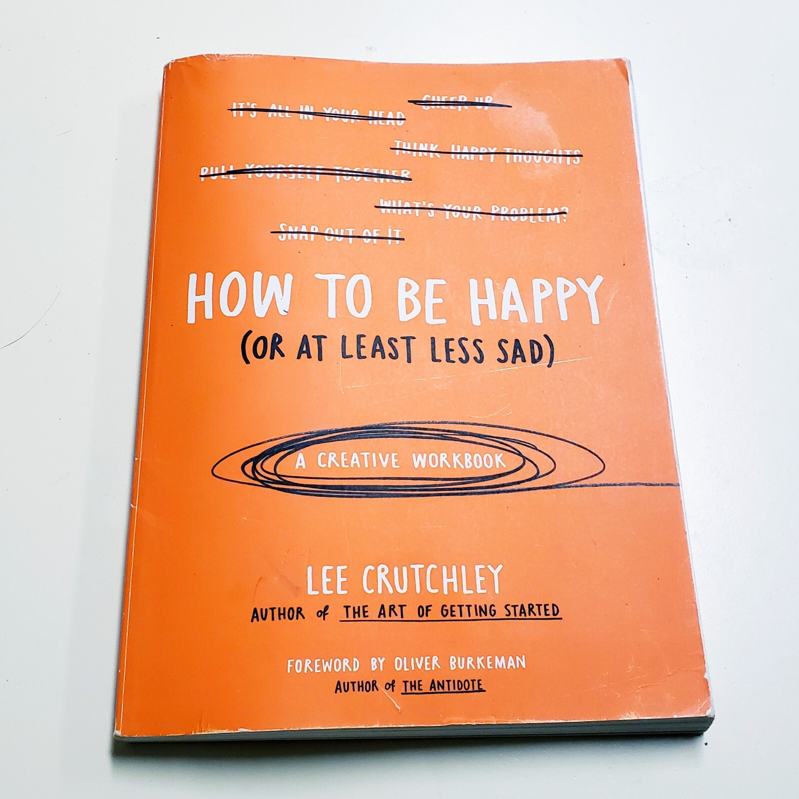 How to Be Happy [Or at Least Less Sad]: A Creative Workbook ...