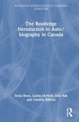The Routledge Introduction to Auto/Biography in Canada by Laurie ...