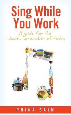 Sing While You Work: A Guide for the Jewish Homemaker of Today by Pnina ...
