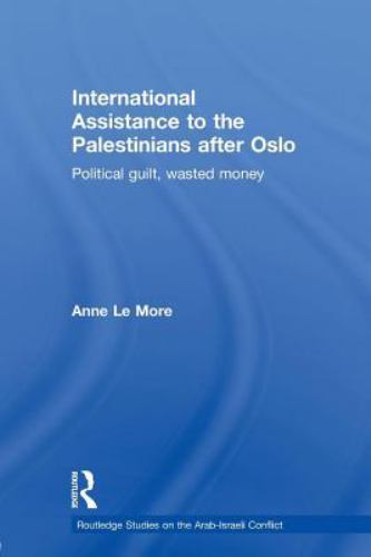 International Assistance to the Palestinians after Oslo by Anne Le More ...