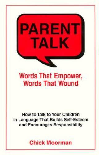 Parent Talk: Words That Empower, Words That Wound: How to Talk to Yo ...