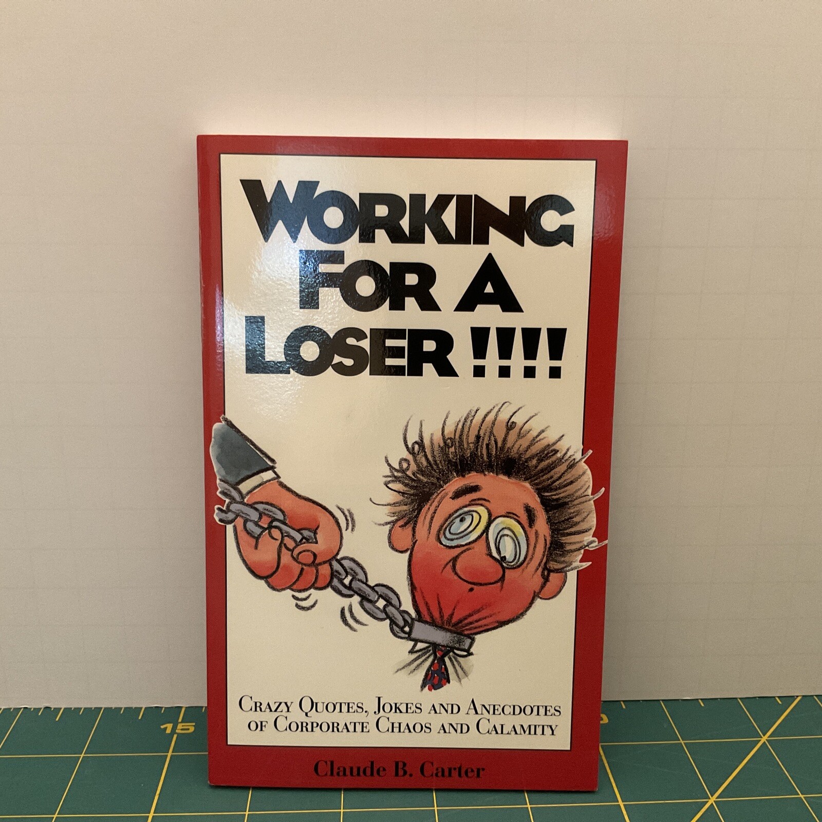 Working for a Loser!!!!: Crazy Quotes, Jokes & Anecdotes of Corporate ...