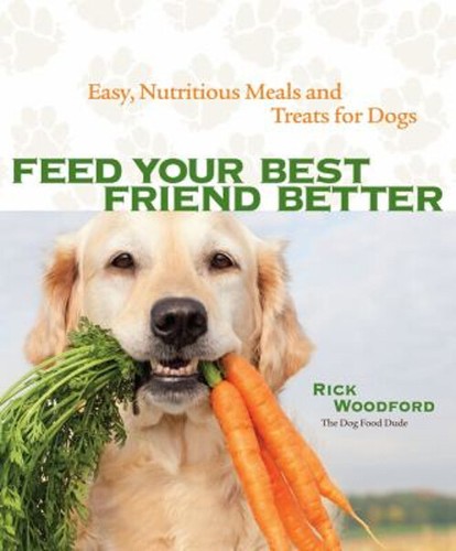 Feed Your Best Friend Better : Easy, Nutritious Meals and Treats ...