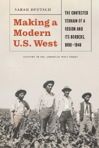 Sarah Deutsch Making a Modern U.S. West (Relié) History of the American ...