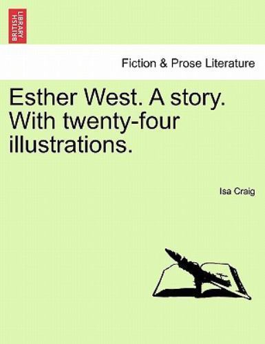 Esther West a Story with Twenty-Four Illustrations by Isa Craig (2011 ...