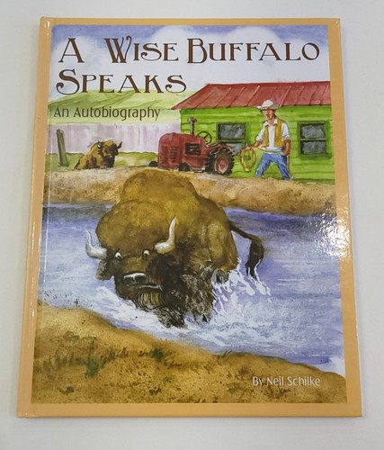 A WISE BUFFALO SPEAKS: An Autobiography by Neil Schilke-signed- 2017-as ...