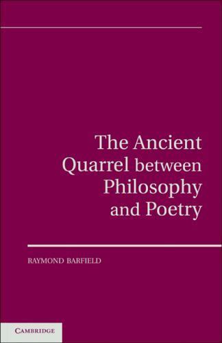 Ancient Quarrel Between Philosophy and Poetry by Raymond Barfield (2011 ...