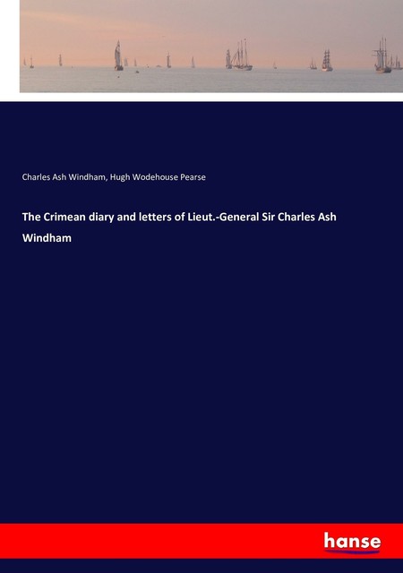 The Crimean diary and letters of Lieut.-General Sir Charles Ash Windham ...