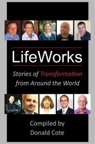LifeWorks : Stories of Transformation from Around the World by Hugh Toner, Vince Salzer, Carl ...