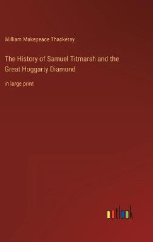 The History of Samuel Titmarsh and the Great Hoggarty Diamond: in large ...