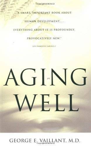 Aging Well: Surprising Guideposts to a Happier Life from the Landmark ...