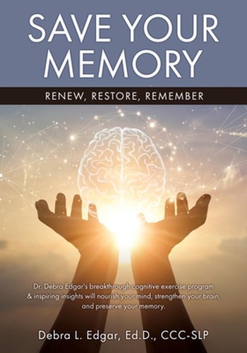 Save Your Memory: Renew, Restore, Remember by Debra L. Edgar Ed D. CCC ...