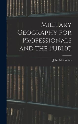 John M Collins Military Geography for Professionals and t (Hardback ...
