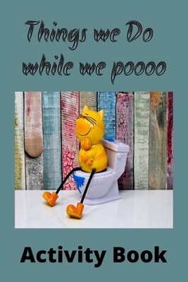 Things we do while we poooo: Activity book by Brenda C. Canter ...