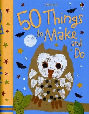 50 Things to Make and Do by Watt, Fiona; Gilpin, Rebecca; Pratt, Leonie ...