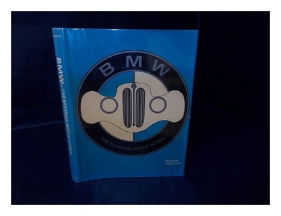 FROSTICK, MICHAEL BMW : the Bavarian Motor Works / Michael Frostick ...
