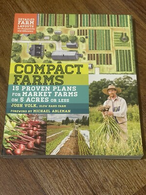 Compact Farms : 15 Proven Plans for Market Farms on 5 Acres or Less ...