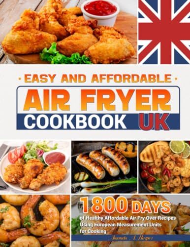 Easy and Affordable Air Fryer Cookbook UK: 1800 Days of ... by A ...