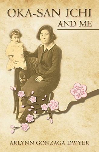Oka-San Ichi and Me by Arlynn Gonzaga Dwyer (2010, Trade Paperback) for ...