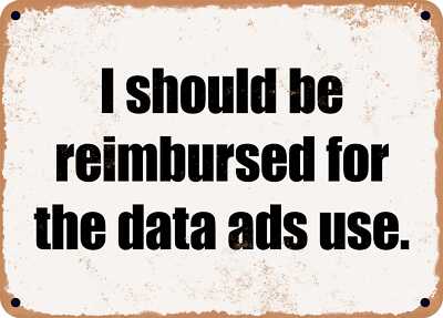 METAL SIGN - I should be reimbursed for the data ads use. | eBay