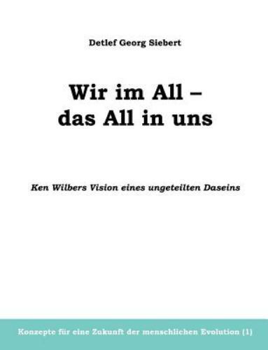 Wir Im All - das All in Uns. Ken Wilbers Vision Eines Ungeteilten ...