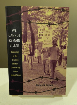 We Cannot Remain Silent: Opposition to the Brazilian Military by James ...