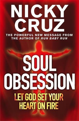 Nicky Cruz Soul Obsession: Let God Set Your Heart on Fir (Paperback ...