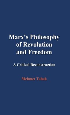 Marx's Philosophy of Revolution and Freedom: A Critical Reconstruction ...
