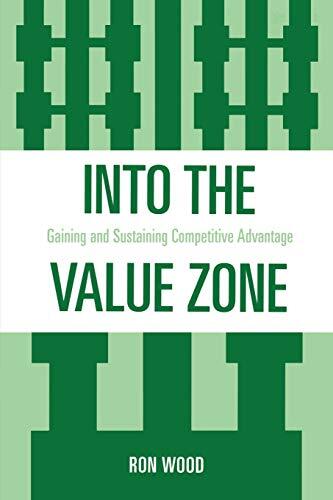 Into the Value Zone: Gaining and Sustaining Competitive Advantage ...