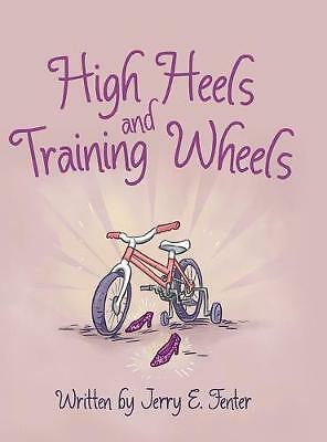 High Heels and Training Wheels by Jerry E Fenter (Hardcover, 2019) for ...