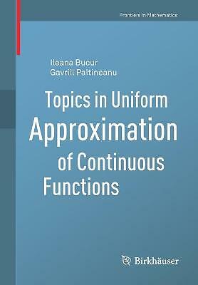 Topics in Uniform Approximation of Continuous Functions by Gavriil Paltineanu, Ileana Bucur ...