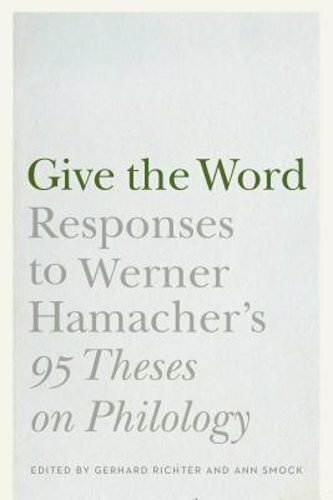 Give the Word: Responses to Werner Hamacher's "95 Theses on Philology ...