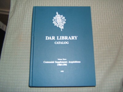 DAR Library Catalog vol 3 Centennial Supplement: Acquisitions 1985-1991 ...