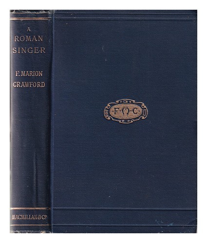 Crawford, FRANCIS Marion A Roman singer / by F. Marion Crawford 1892 ...