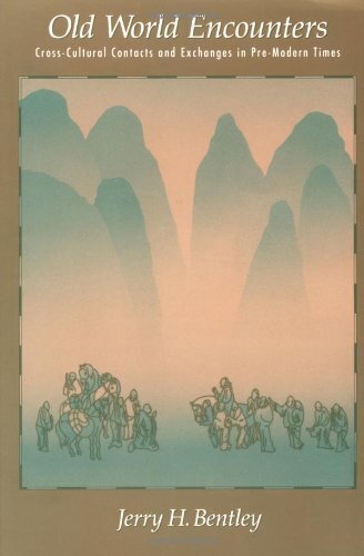 OLD WORLD ENCOUNTERS: CROSS-CULTURAL CONTACTS AND By Jerry H. Bentley ...