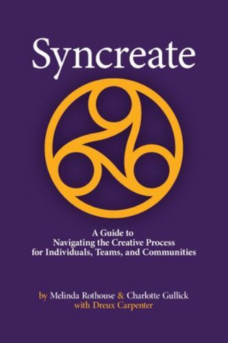 Syncreate: A Guide to Navigating the Creative Process for Individuals, Teams,... 9781950186334| eBay