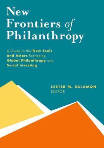 New Frontiers of Philanthropy : A Guide to the New Tools and New Actors ...