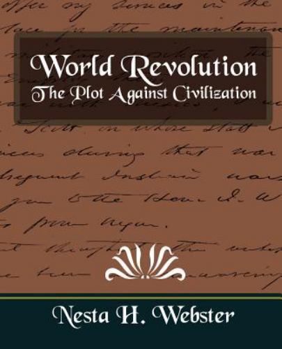 World Revolution the Plot Against Civilization by Nesta H. Webster ...