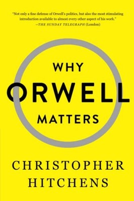 Why Orwell Matters by Hitchens, Christopher 0465030505 The Fast Free ...