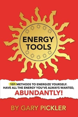 Energy Tools.: 101 Methods To Energize Yourself. Have All The Energy ...