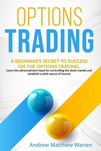 Options trading: a beginner's secret to succes on the options trading ...