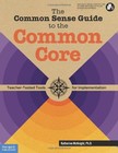 THE COMMON SENSE GUIDE TO THE COMMON CORE: TEACHER-TESTED By Mcknight ...