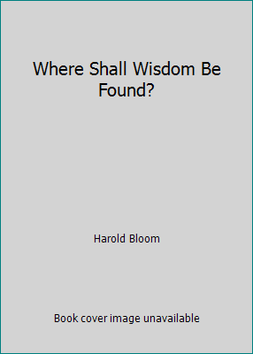 Where Shall Wisdom Be Found? by Harold Bloom | eBay