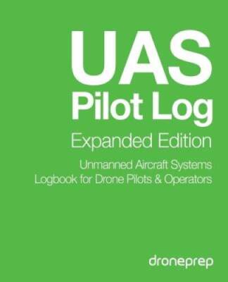 UAS Pilot Log Expanded Edition: Unmanned Aircraft Systems Logbook for ...