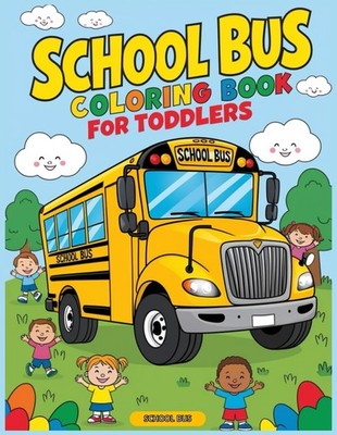 School Bus Coloring Book for Toddlers: Fun and Simple Coloring Book for ...