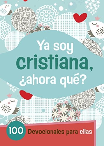 YA SOY CRISTIANA-AHORA QUE: 100 DEVOCIONALES PARA ELLAS By B&h Espanol Editorial 9781433644702| eBay